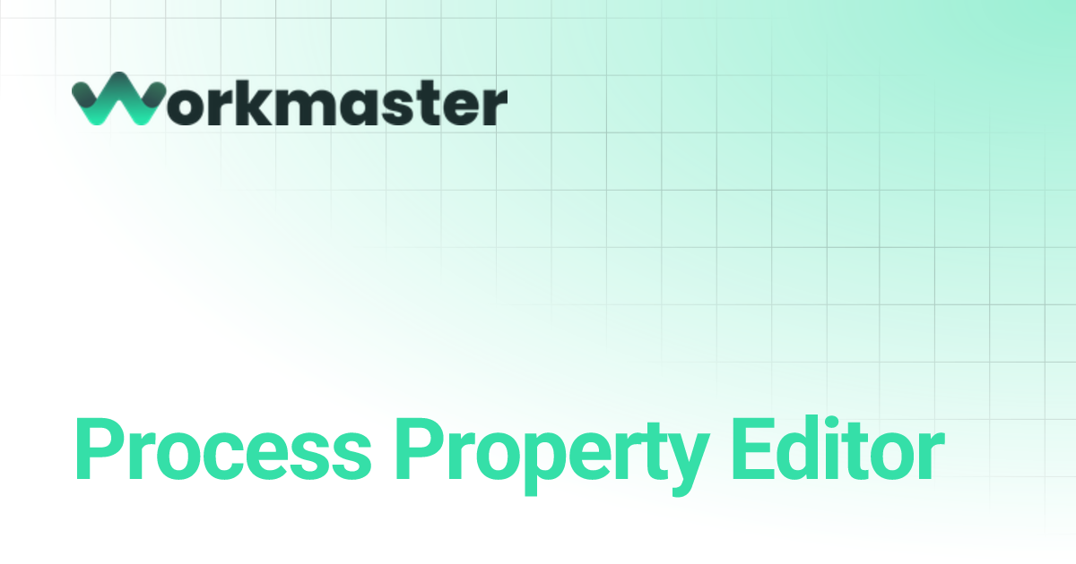 Process Property Editor | Workmaster Docs