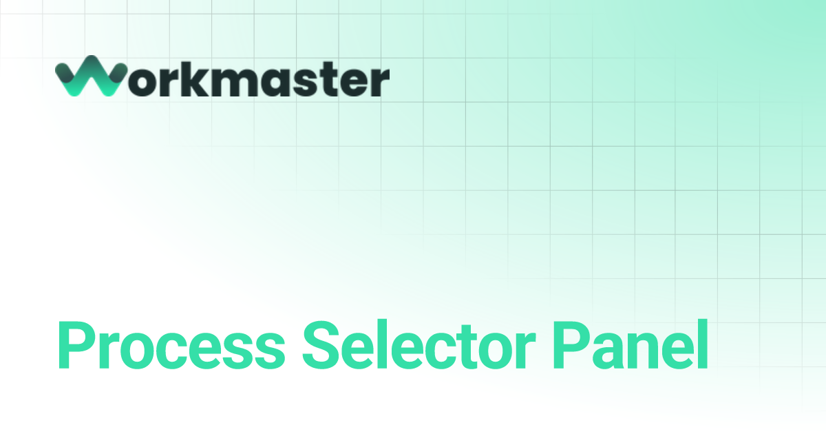 Process Selector Panel | Workmaster Docs
