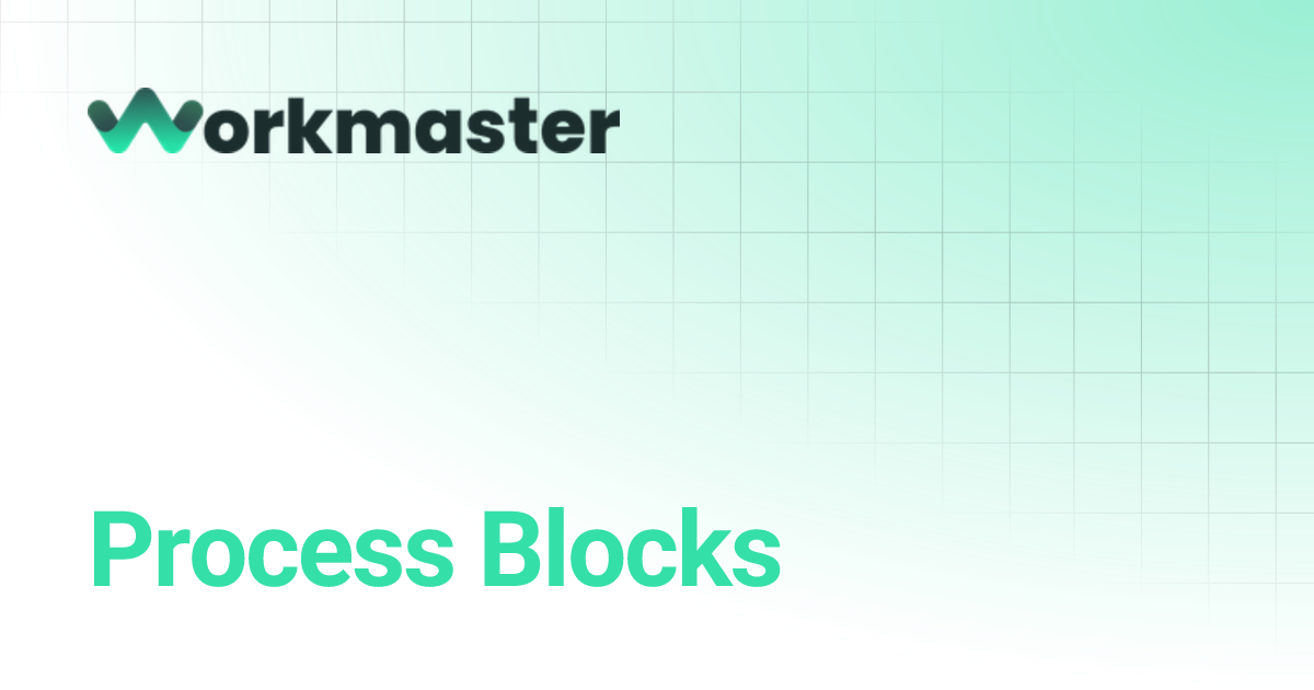 Process Blocks | Workmaster Docs