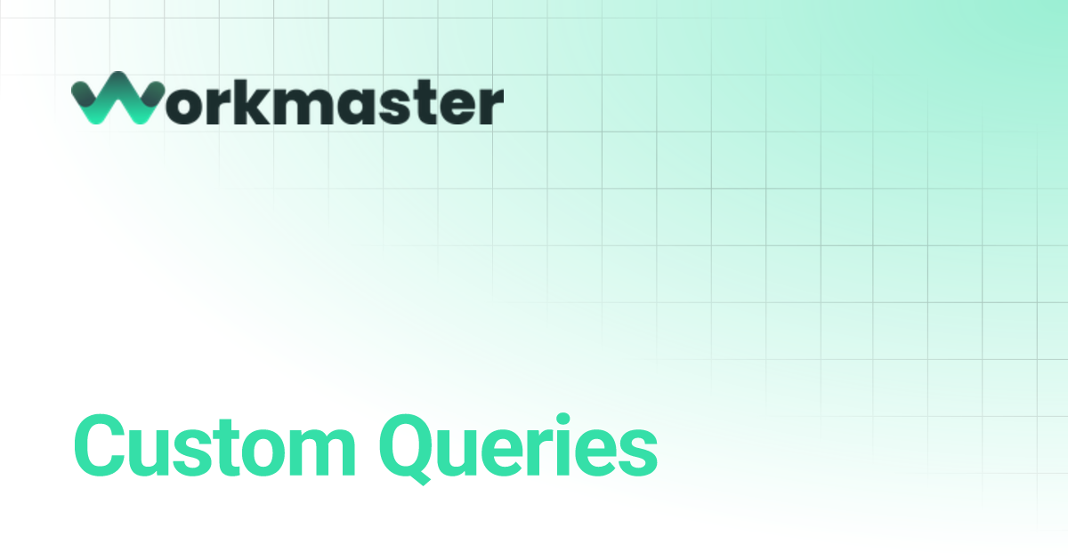 Custom Queries | Workmaster Docs